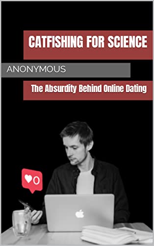Amazon.com: Catfishing for Science: The Absurdity Behind Online Dating ...