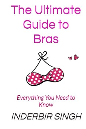 The Ultimate Guide to Bras: Everything You Need to Know: SINGH ...