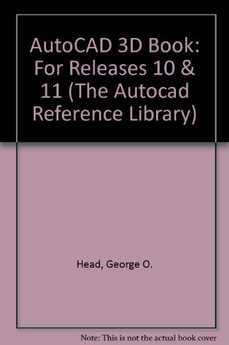 The Autocad 3d Book (The Autocad Reference Library): Head, George O ...