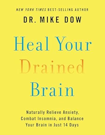 Heal Your Drained Brain: Naturally Relieve Anxiety, Combat Insomnia, and Balance Your Brain in ...