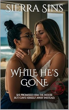 While He's Gone: A Lonely Housewife’s Forbidden Lesbian Temptation (Forbidden WLW Fantasies ...