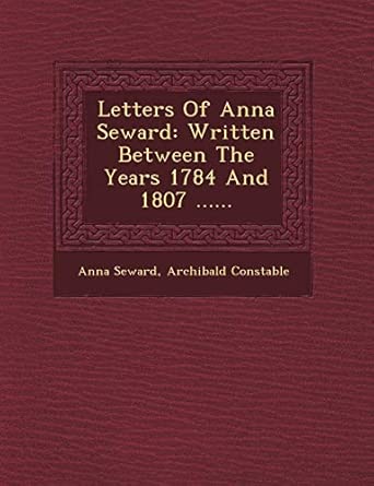Letters of Anna Seward: Written Between the Years 1784 and 1807 ...