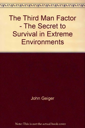 The Third Man Factor: The Secret to Survival in Extreme Environments: John Geiger: 9781921520372 ...