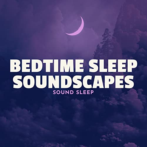 Play Bedtime Sleep Soundscapes by Sound Sleep on Amazon Music