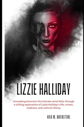 Lizzie Halliday: Unmasking America’s first female serial killer through ...