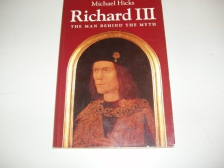 Richard III: The Man Behind the Myth: Hicks, Michael: 9781855851399 ...
