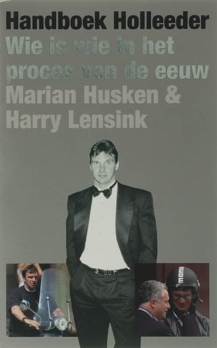 Handboek Holleeder: wie is wie in het proces van de eeuw : Husken, M ...