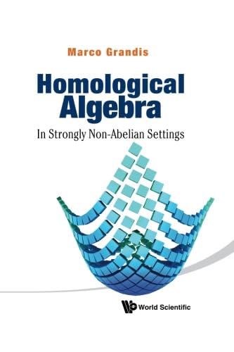 Homological Algebra: In Strongly Non-Abelian Settings: Grandis, Marco ...
