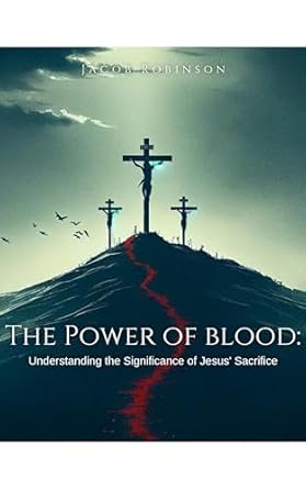 The Power of the Blood: Understanding the Significance of Jesus ...