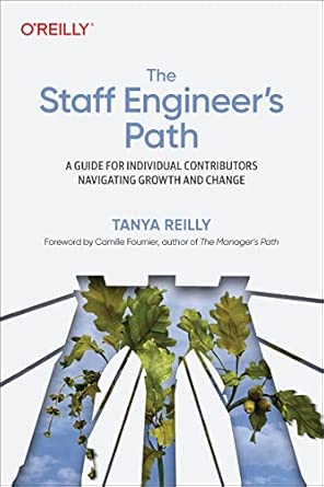 The Staff Engineer's Path: A Guide For Individual Contributors ...