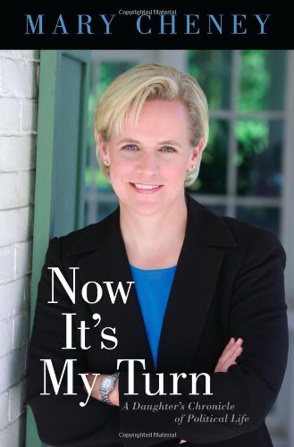Now It's My Turn: A Daughter's Chronicle of Political Life: Cheney ...