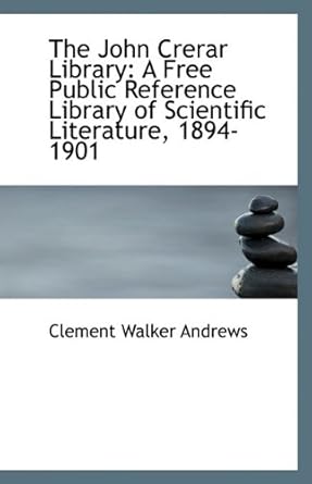 The John Crerar Library: A Free Public Reference Library of Scientific ...