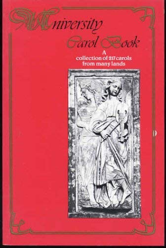 The University Carol Book: A Collection of 217 Carols From Many Lands ...