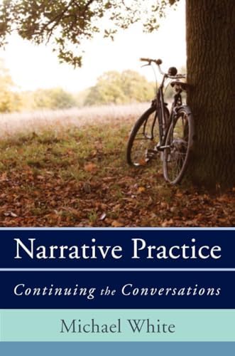 Narrative Practice: Continuing the Conversations: White, Michael ...