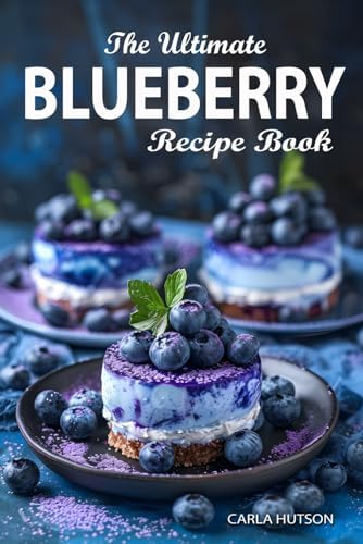 Blueberry Recipe Book: The Ultimate Ways To Enjoy Fresh Blueberries In ...