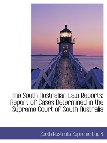 The South Australian Law Reports: Report of Cases Determined in the ...