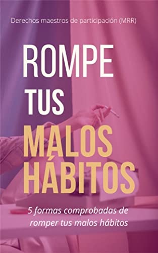 Rompe tus malos hábitos: 5 formas verídicas de romper sus malos hábitos (Spanish Edition) eBook ...