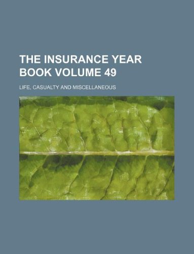 The Insurance Year Book Volume 49; Life, Casualty and Miscellaneous ...
