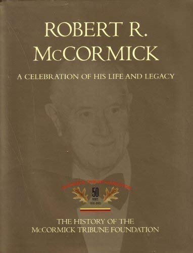 Robert R. McCormick: A Celebration of His Life and Legacy. The History ...
