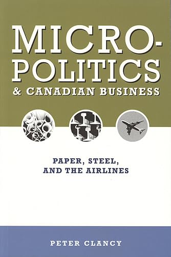 Micropolitics and Canadian Business: Paper, Steel, and the Airlines ...