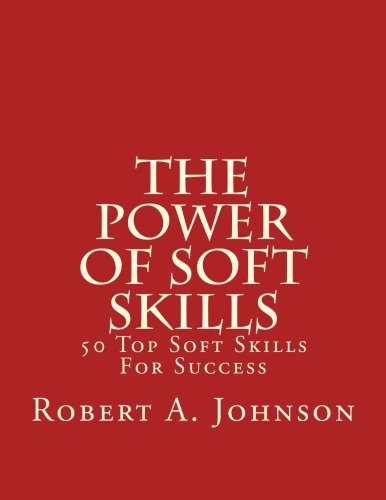 The Power of Soft Skills: 50 Top Soft Skills For Success: Johnson ...