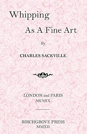 Whipping As A Fine Art: Amazon.co.uk: Sackville, Charles: 9780987195388 ...