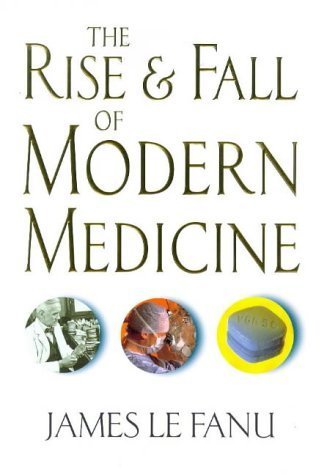 The Rise and Fall of Modern Medicine: James Le Fanu: 9780316648363 ...