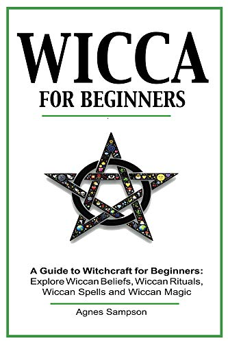 WICCA FOR BEGINNERS: A guide to Witchcraft for beginners: Explore ...