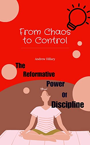 Amazon.com: From Chaos To Control : The Reformative Power of Discipline ...