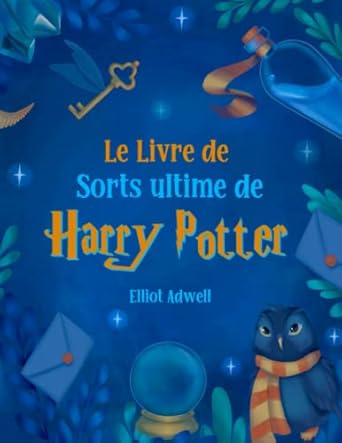 Le livre de sorts ultime d'Harry Potter: Un guide de référence complet ...