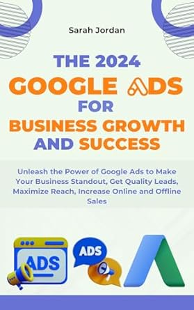 Amazon.com: THE 2024 GOOGLE ADS FOR BUSINESS GROWTH AND SUCCESS ...