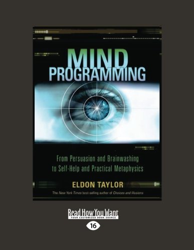 Mind Programming: From Persuasion and Brainwashing to Self-help and ...