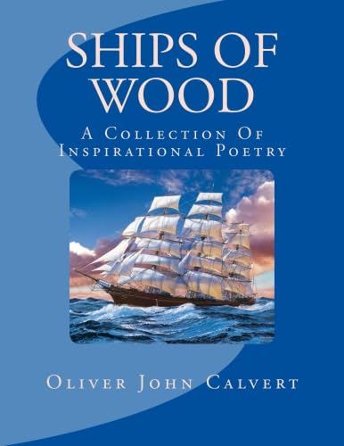 Ships Of Wood: A Collection of Inspirational Poetry: Calvert, Oliver ...