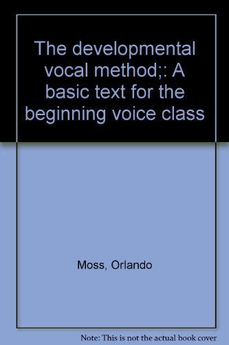 The developmental vocal method;: A basic text for the beginning voice ...