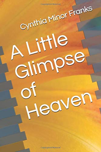A Little Glimpse of Heaven: Franks, Cynthia Minor: 9781520625805 ...