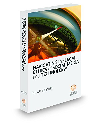 Navigating the Legal Ethics of Social Media and Technology, 2014 ed ...
