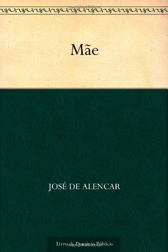 Amazon.com: Mãe (Portuguese Edition): 9781624505126: José de Alencar: Books