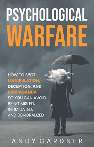 Psychological Warfare: How to Spot Manipulation, Deception, and ...