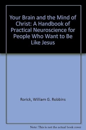 Your Brain and the Mind of Christ: A Handbook of Practical Neuroscience ...