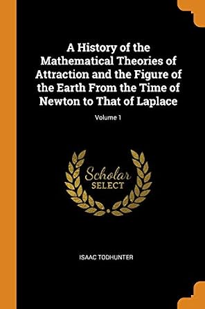 A History of the Mathematical Theories of Attraction and the Figure of ...