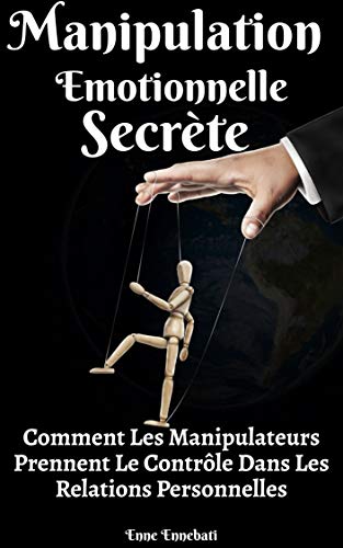 Manipulation : Manipulation Émotionnelle Secrète: Comment Les ...