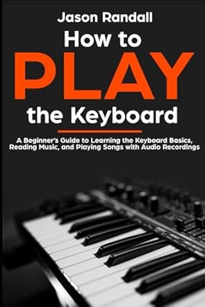 How to Play the Keyboard: A Beginner’s Guide to Learning the Keyboard ...