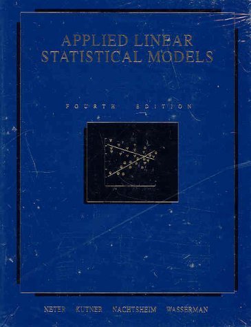 Applied Linear Statistical Models by John Neter Michael Kutner William Wasserman Christopher ...