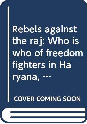 Rebels against the raj: Who is who of freedom fighters in Haryana, 1885 ...