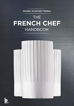 The French Chef Handbook: La cuisine de reference: Maincent-Morel ...