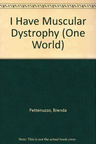I Have Muscular Dystrophy (One World): Pettenuzzo, Brenda ...