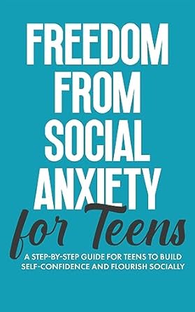Amazon.com: Freedom from Social Anxiety for Teens : A Step-by-Step ...