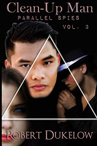 Clean-Up Man (Parallel Spies Volume 3): Dukelow, Robert: 9781973581574 ...