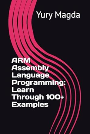 ARM Assembly Language Programming: Learn Through 100+ Examples: Magda ...