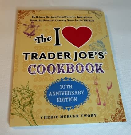Buy The I Love Trader Joe's Cookbook: 10th Anniversary Edition (Five ...